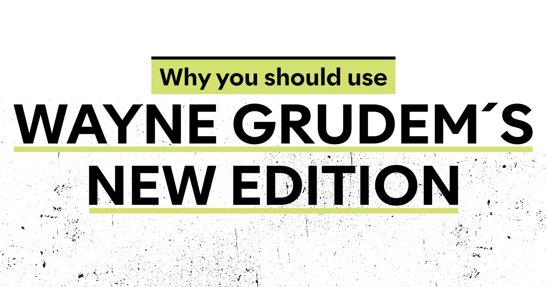Why You Should Use Wayne Grudem’s New Edition of His Systematic ...